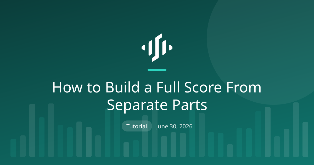 How to Build a Full Score From Separate Parts - Songscription AI